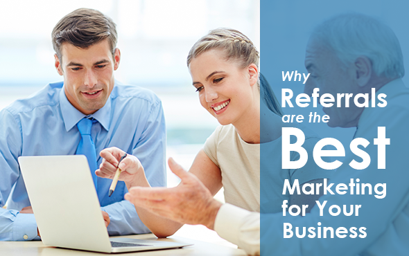 Why Referrals are the Best Marketing for Your Business Why Referrals are the Best Marketing for Your Business